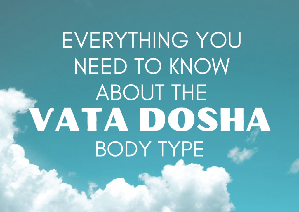 VATA DOSHA body type: Everything You Need to Know - Ayurveda for Beginners