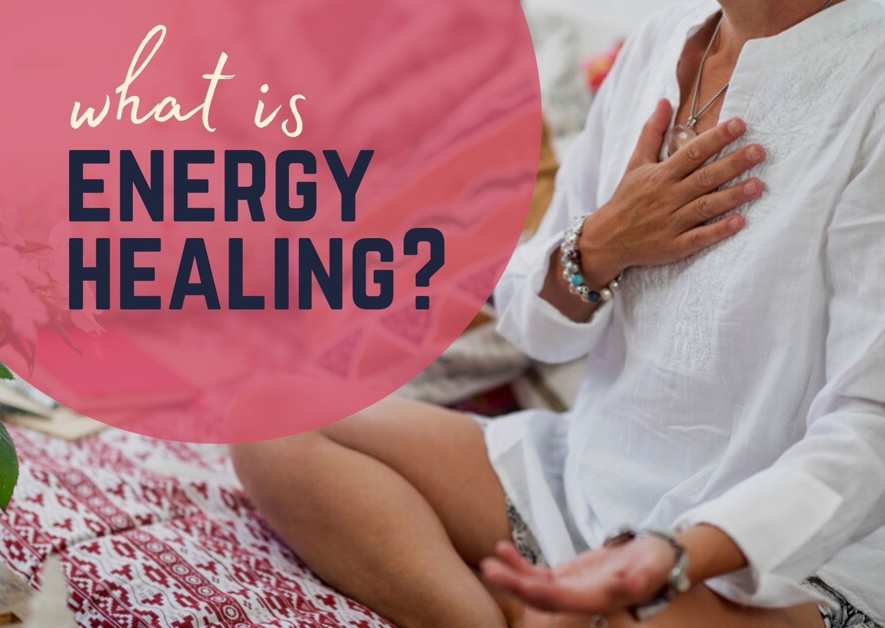 What is energy healing, and how can it help you? - Ayurveda for Beginners